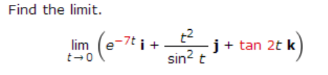 Solved Find the limit. lim t rightarrow 0 (e?7t i + t2/sin2 | Chegg.com
