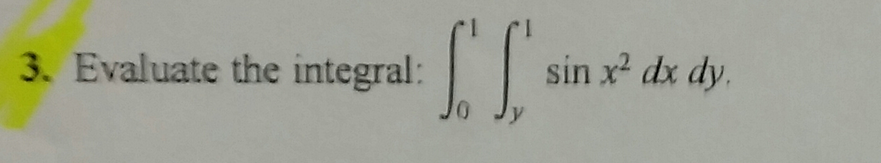Solved 3. Evaluate the integral sin x^2 dx dy. | Chegg.com