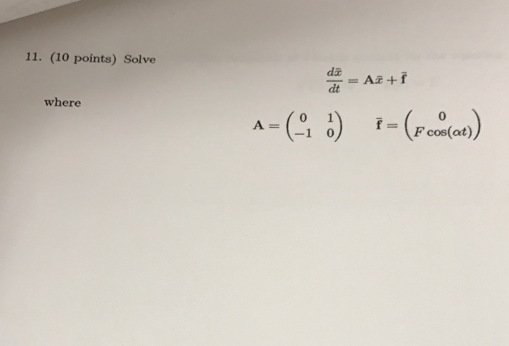 Solved Solve dx/dt = Ax + f where A = (0 1 -1 0) f = (0 | Chegg.com