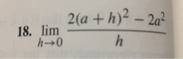 Solved lim_h rightarrow 0 2(a + h)^2 - 2a^2/h | Chegg.com