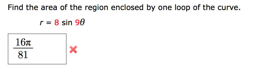 Solved Find the area of the region enclosed by one loop of | Chegg.com