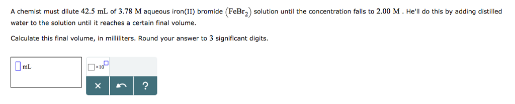 Solved A chemist must dilute 42.5 mL of 3.78 M aqueous | Chegg.com