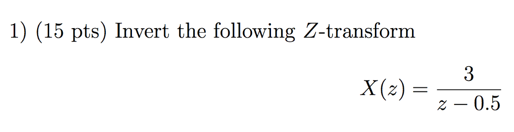 Solved 1) (15 pts) Invert the following Z-transform x(z) = | Chegg.com