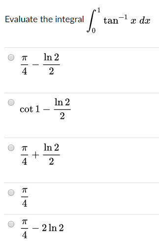 Solved Evaluate the integral integral^1_0 tan^=1 x dx pi/4 | Chegg.com