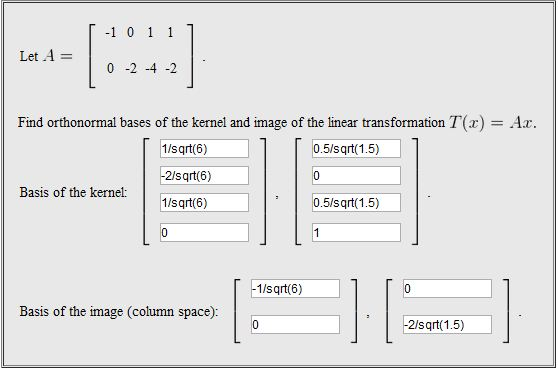 Solved Let A = . Find orthonormal bases of the kernel and | Chegg.com Solved Let A = . Find orthonormal bases of the kernel and | Chegg.com