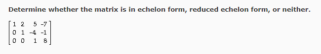 Solved Determine whether the matrix is in echelon form, | Chegg.com