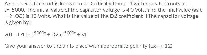 Solved A series R-L-C circuit is known to be Critically | Chegg.com