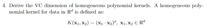 4. Derive the VC dimension of homogeneous polynomial | Chegg.com