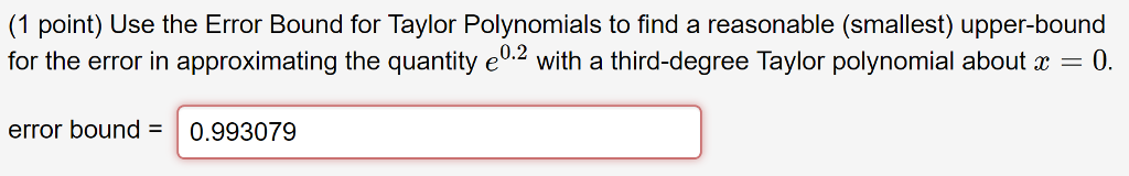 Solved (1 point) Use the Error Bound for Taylor Polynomials | Chegg.com