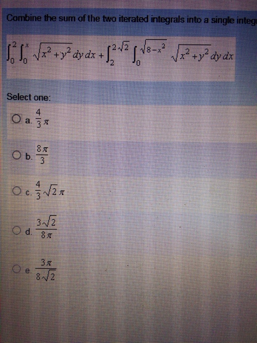 Solved combine the sum of the two iterated integrals into a | Chegg.com