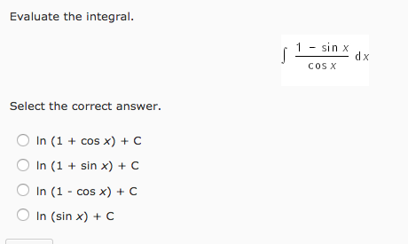 Solved Evaluate the integral. Integral 1 - sin x/cos x dx | Chegg.com