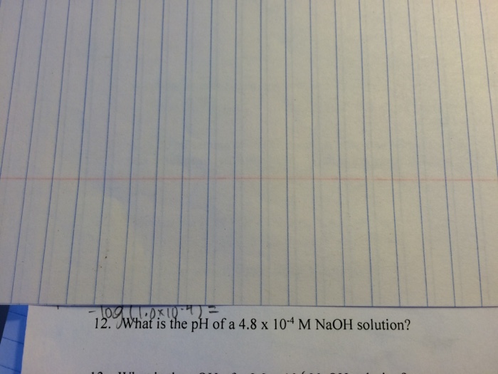 Solved What is the pH of a 4.8 x 10-4 M NaOH solution? | Chegg.com