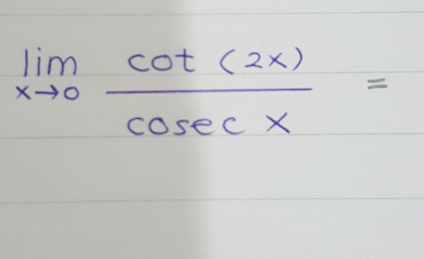 Solved lim_x rightarrow 0 cot(2x)/cosec x = | Chegg.com