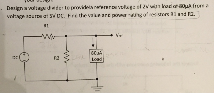 Solved Design a voltage divider to provided reference | Chegg.com