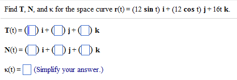 Solved Find T, N, and k for the space curve Find T, N, and k | Chegg.com