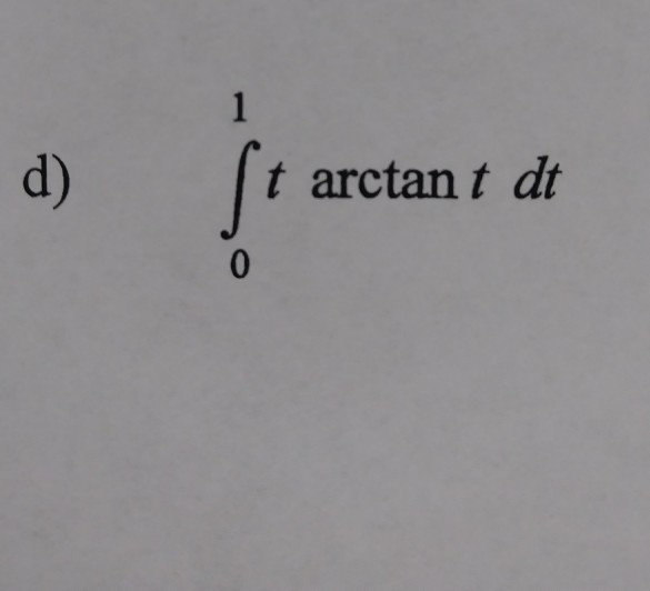 Solved d) t arctan t dt | Chegg.com