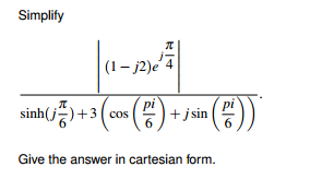 Solved Simplify | (1 - j2)e^j pi/4 |/sin h (j pi/6) + 3 (cos | Chegg.com