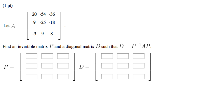 Solved Let A = Find an invertible matrix P and a diagonal | Chegg.com