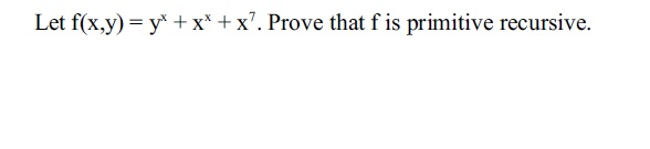 Solved Let f(x.y)-y +x*+x'. Prove that f is primitive | Chegg.com