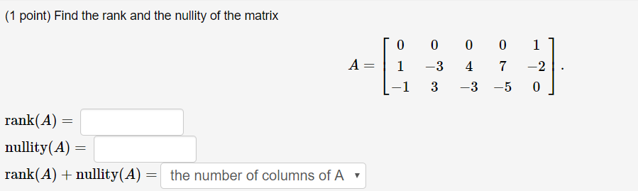 Solved (1 point) Find the rank and the nullity of the matrix | Chegg.com