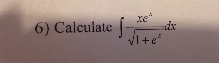 Solved Calculate integral xe^x/1 + e^x dx | Chegg.com