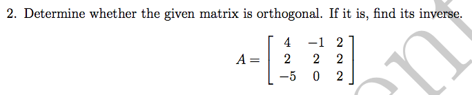 Solved 2. Determine whether the given matrix is orthogonal. | Chegg.com