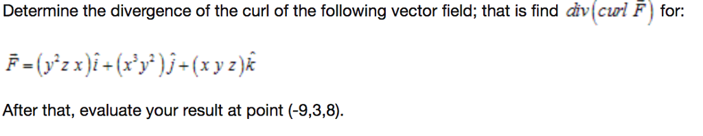 Solved Determine the divergence of the curl of the following | Chegg.com