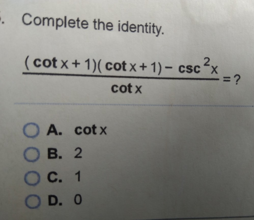 Solved Complete the identity. (cotx+ 1)( cotx+ 1)- csc x 2 | Chegg.com