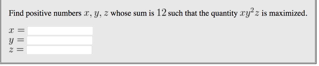 Solved Find positive numbers X, y. z whose sum is 12 such | Chegg.com
