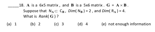 Solved 18, A is a 6x5 matrix, and B is a 5x6 matrix. G = AxB | Chegg.com