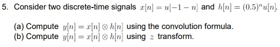 Solved 5. Consider two discrete-time signals x[n] = u[-1-n] | Chegg.com