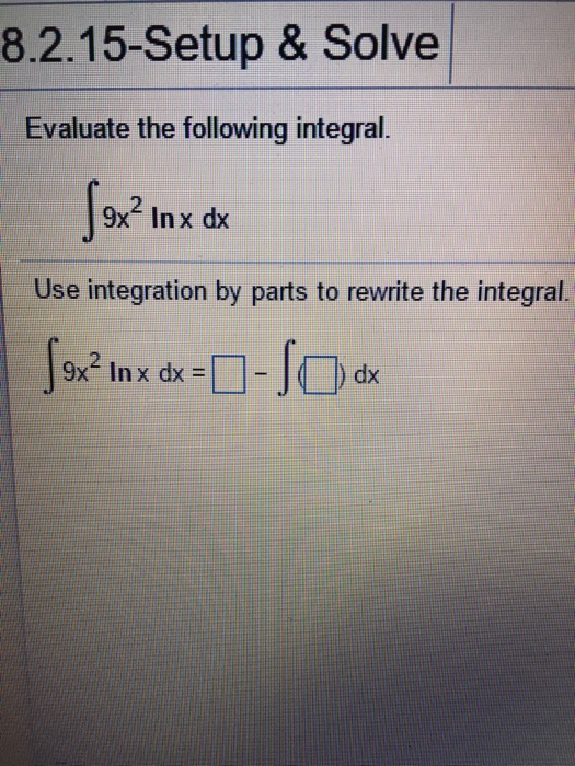 Solved Evaluate the following integral. integral 9x^2 ln x | Chegg.com Solved Evaluate the following integral. integral 9x^2 ln x | Chegg.com