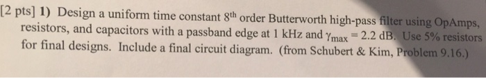Solved Design a uniform time constant 8th order butterworth | Chegg.com