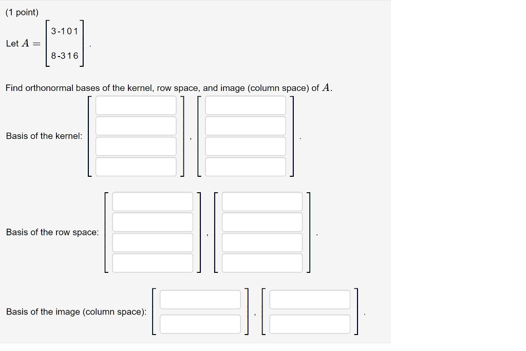Solved Find orthonormal bases of the kernel, row space, and | Chegg.com