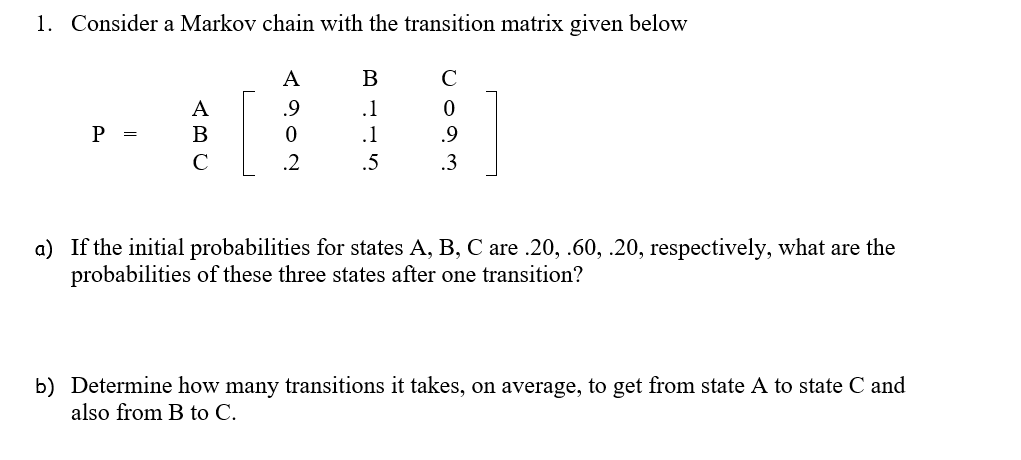 Solved 1. Consider a Markov chain with the transition matrix | Chegg.com