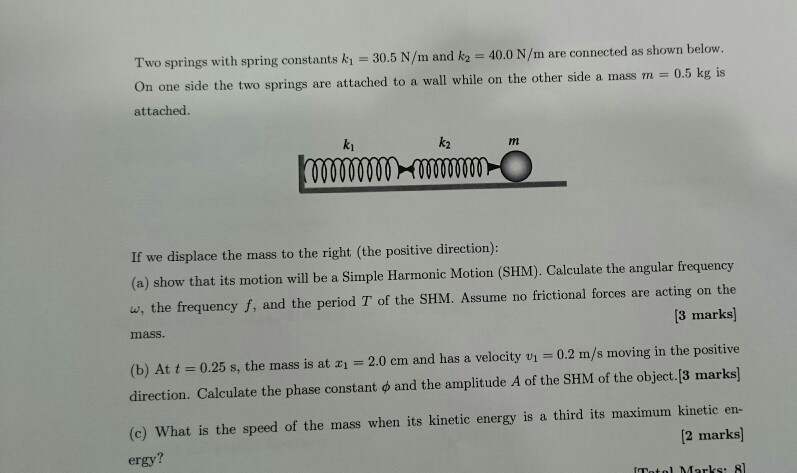 Solved Two Springs With Spring Constants K 1 30 5 N M And