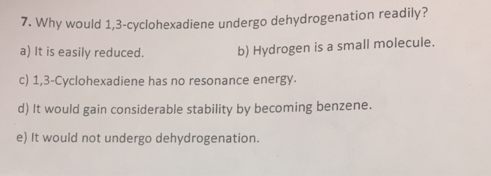Solved Why would 1, 3-cyclohexadiene undergo dehydrogenation | Chegg.com