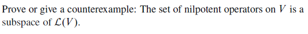 Solved Prove or give a counterexample: The set of nilpotent | Chegg.com