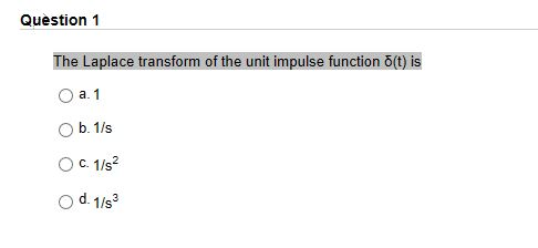 Solved Question 1 The Laplace transform of the unit impulse | Chegg.com