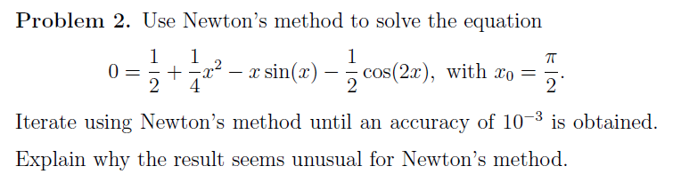 Solved Use Newton's method to solve the equation 0 = 1/2 + | Chegg.com