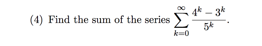 Solved Find the sum of the series sigma_k = 0^infinity 4^k - | Chegg.com