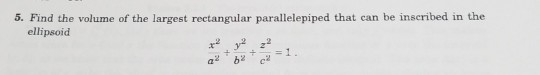 Solved 5. Find the volume of the largest rectangular | Chegg.com