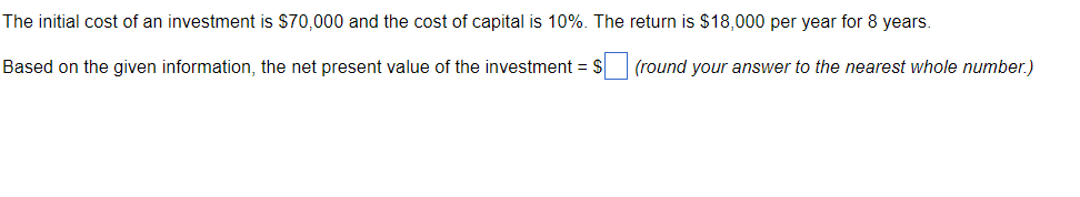 Solved The initial cost of an investment is $70,000 and the | Chegg.com