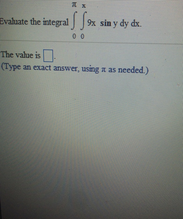 Solved Evaluate the integral Integral PI_0 Integral x_0 9x | Chegg.com
