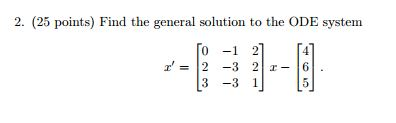 Solved Find the general solution to the ODE system x' = [0 | Chegg.com