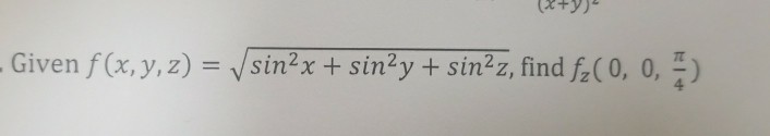 Solved Given f(x, y, z) = Vsin2x + sin2y + sin2z, find f, ( | Chegg.com
