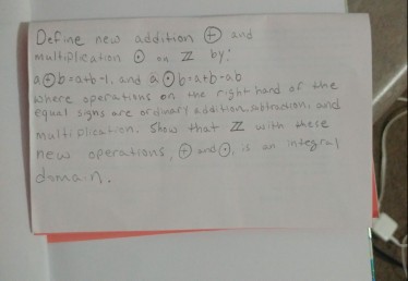 Solved Define new addition and multiplication on by a b = | Chegg.com