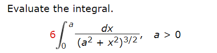 Solved Evaluate the integral. 6 integral^a_0 dx/(a^2 + | Chegg.com