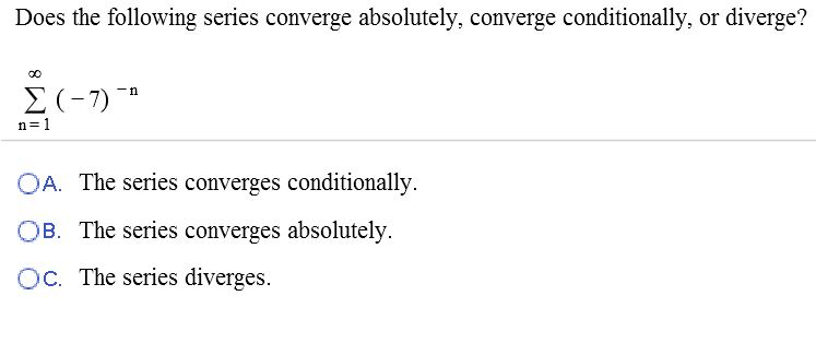 Solved Does the following series converge absolutely, | Chegg.com Solved Does the following series converge absolutely, | Chegg.com