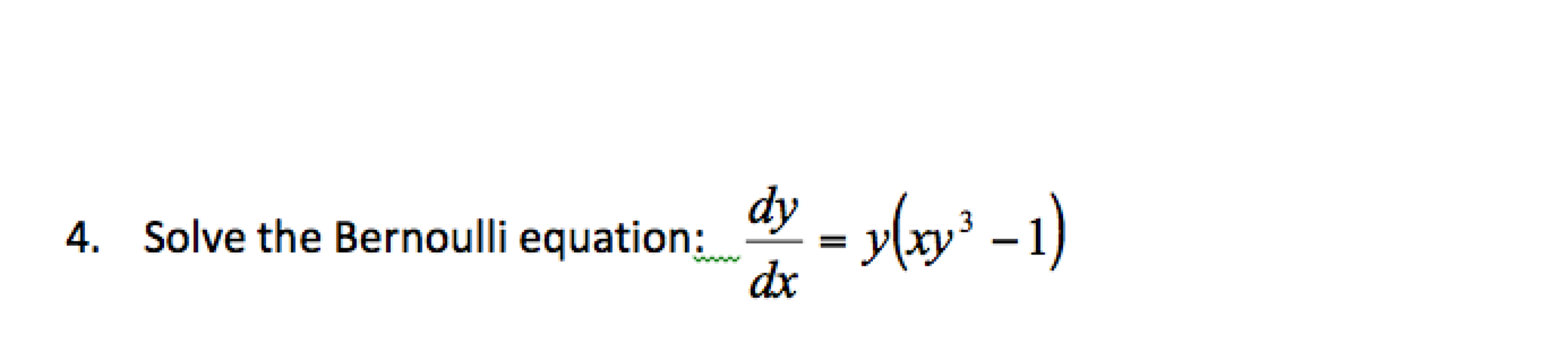 Solved Solve the Bernoulli equation: dy/dx = y(xy^3 - 1) | Chegg.com